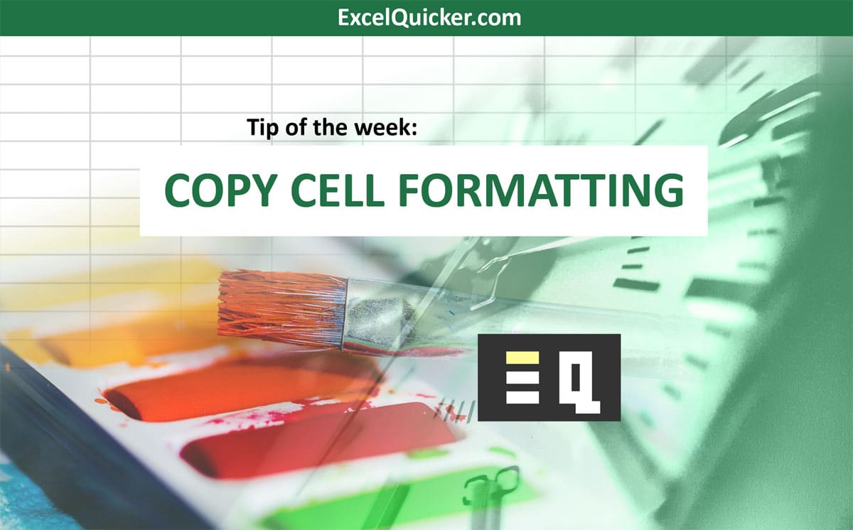 Copy cell formatting - Excel Quicker - Tip of the week